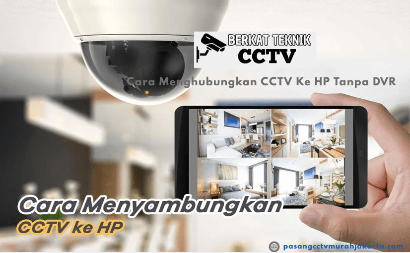 Cara Menghubungkan CCTV Ke HP Tanpa DVR - Pasang CCTV Murah Jakarta